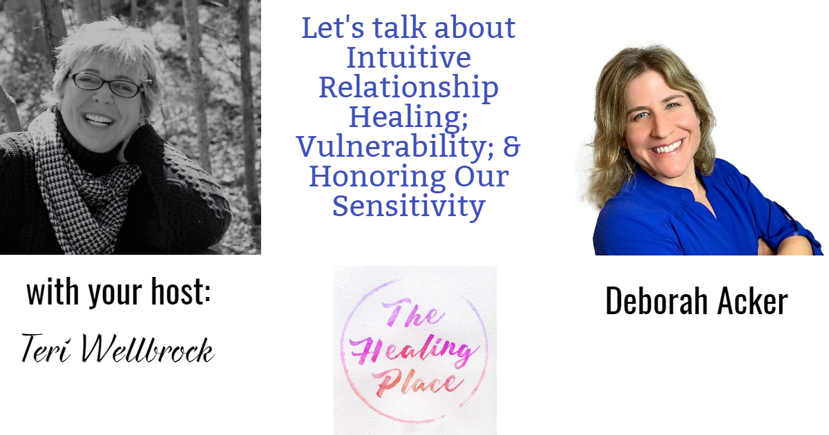 Deborah Acker – Intuitive Relationship Healing; Vulnerability; & Honoring Our Sensitivity – The ...