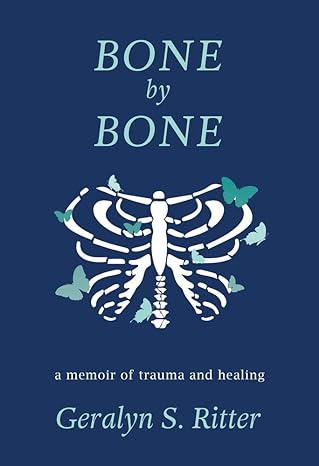 Geralyn Ritter – A Conversation on Recovering “Bone by Bone: A Memoir ...